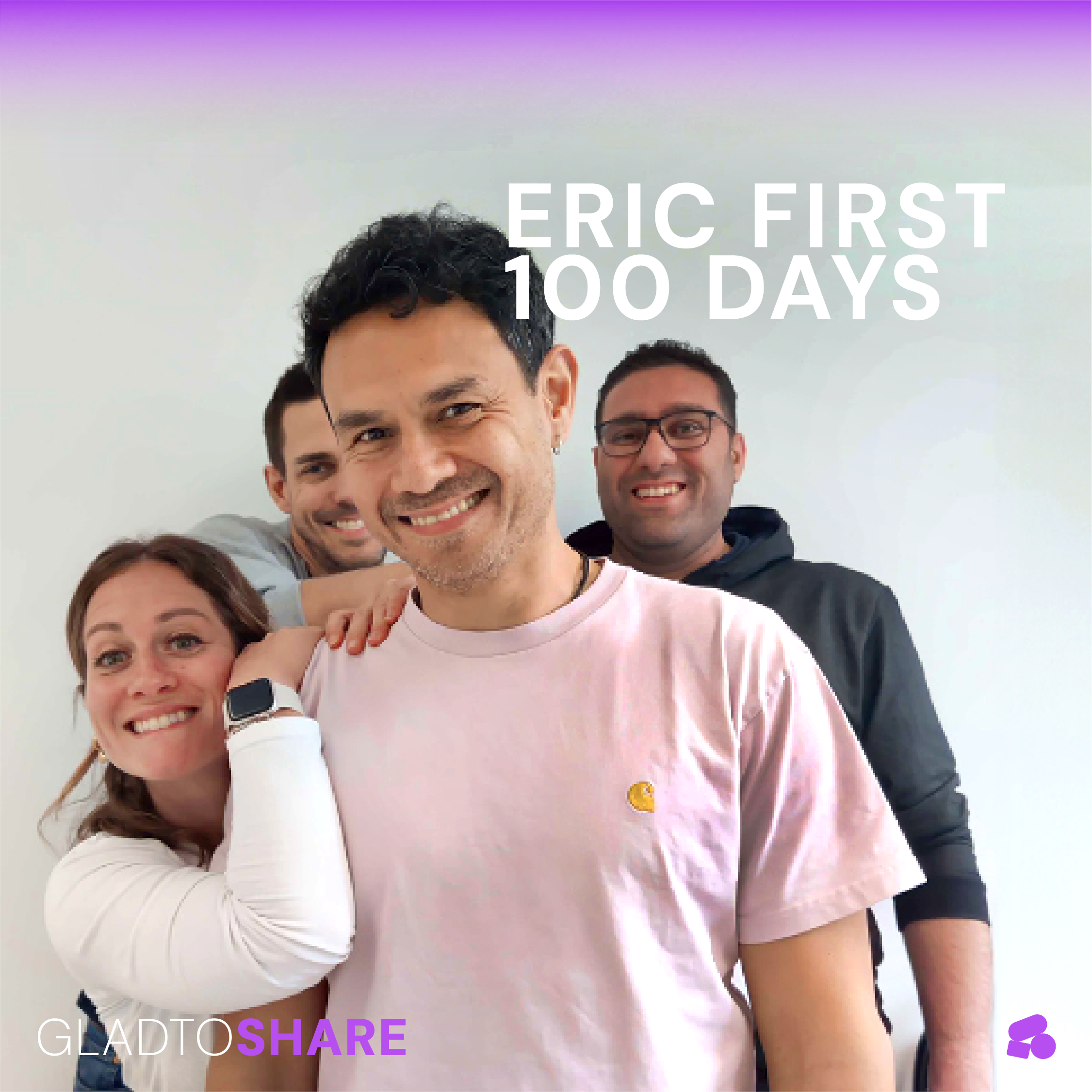 Eric's 100 days at gladtobe - GLADTOBE